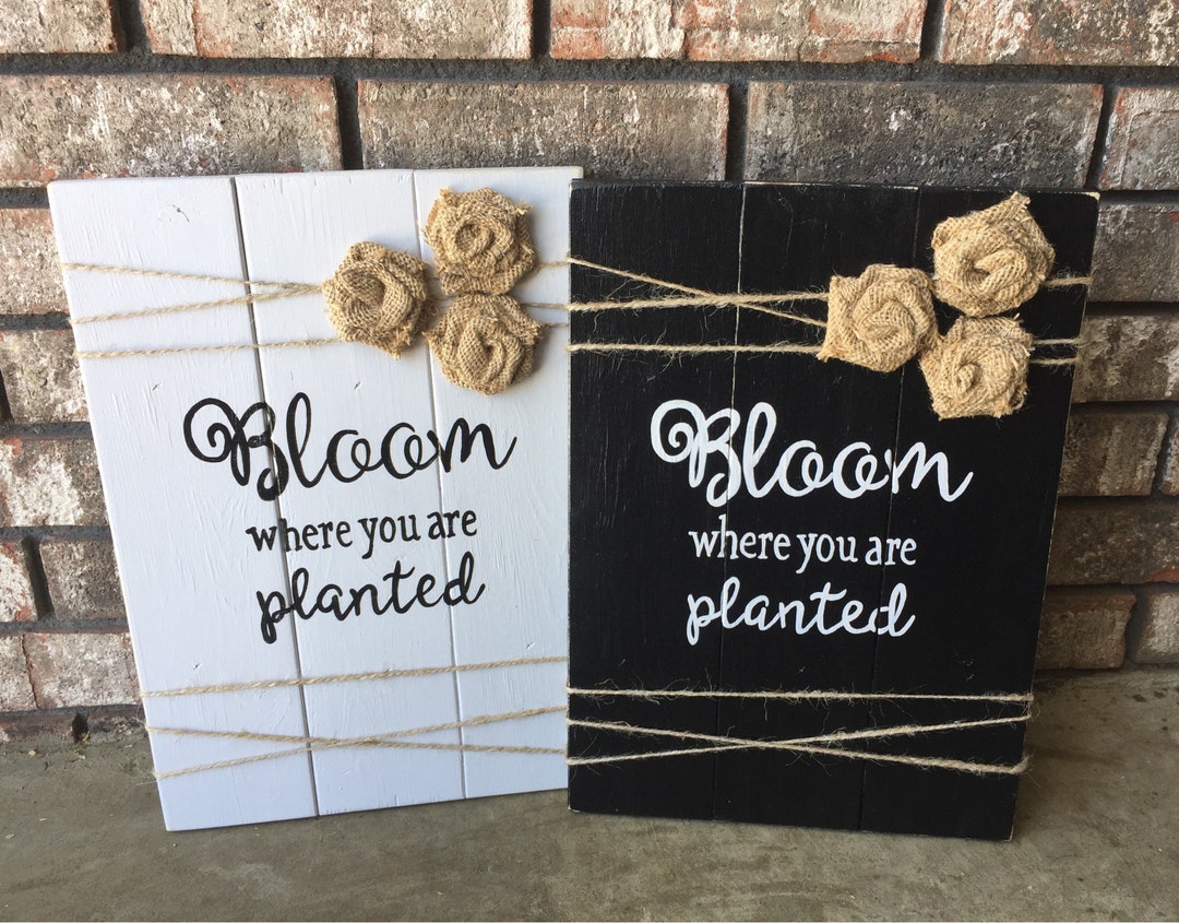 Bloom Where You Are Planted Sign / Rustic Wooden Sign / Home Decor ...