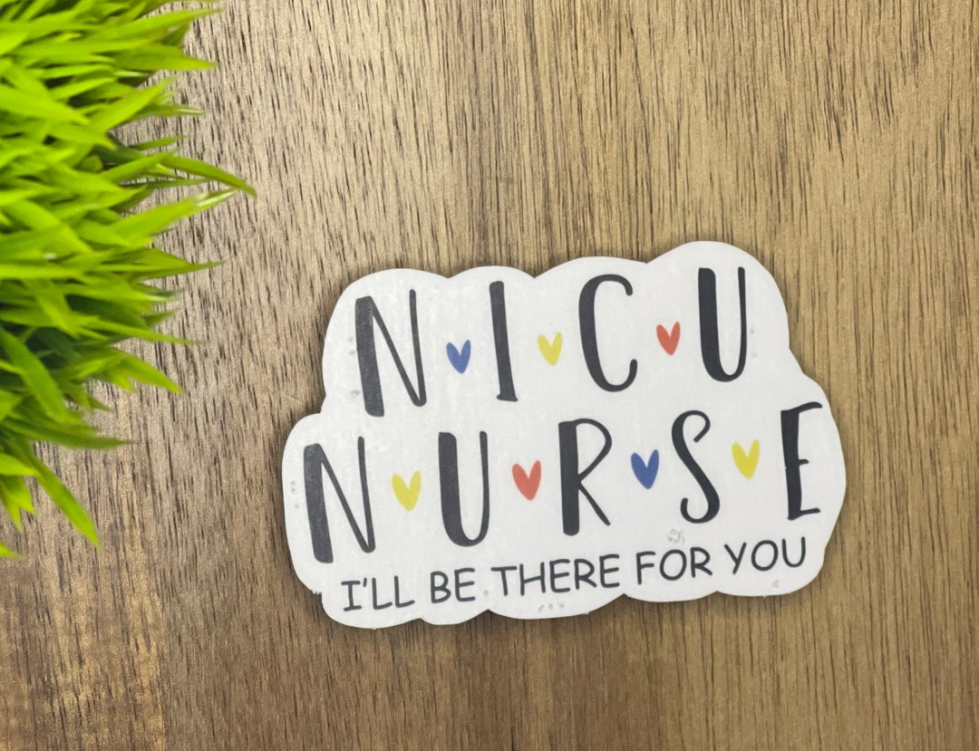 Nicu Ill Be There for You Sticker, Nurse Gift, Neonatal ICU, Nurse ...