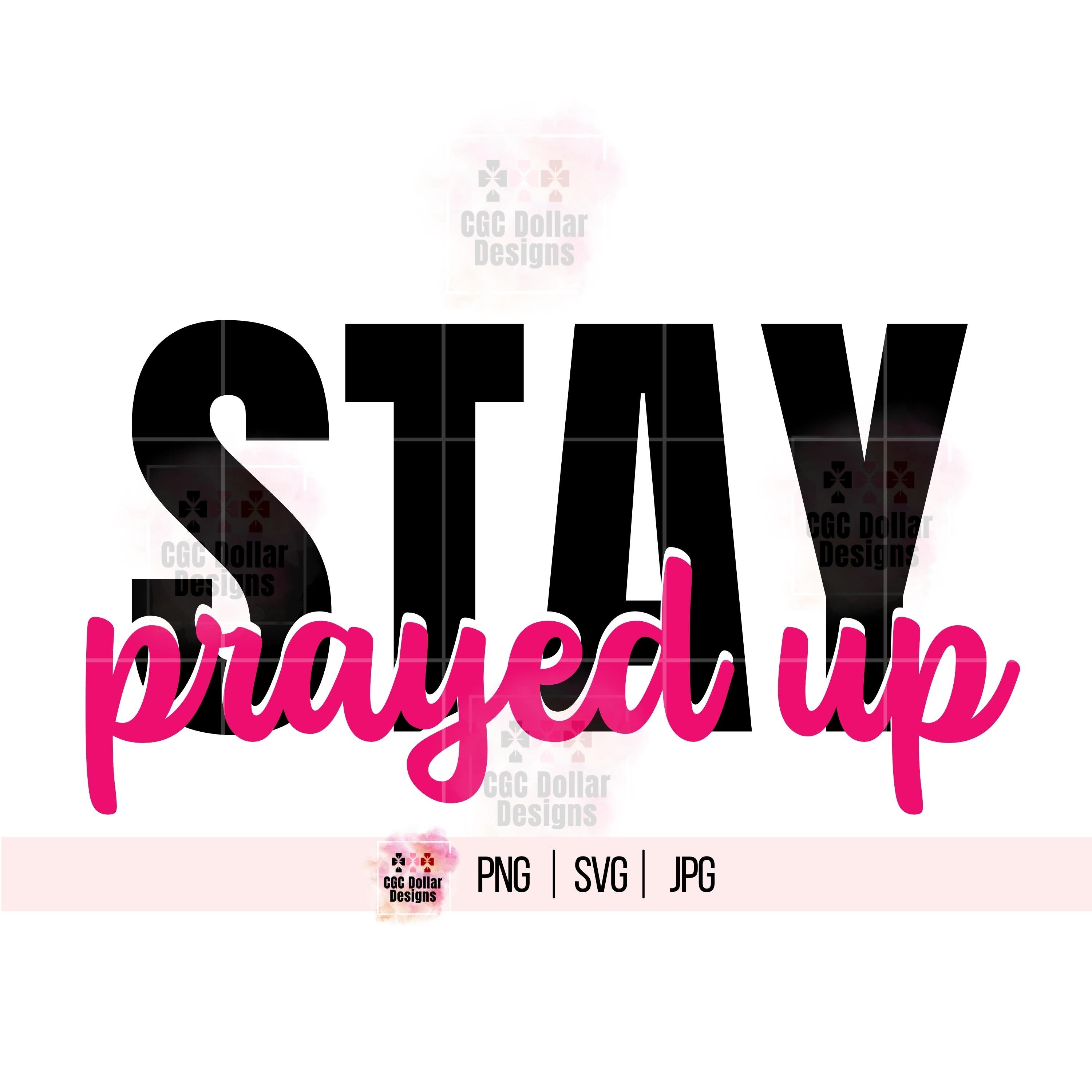Stay Prayed up Png, Pray Png File, Sublimation, Digital Download, Word ...