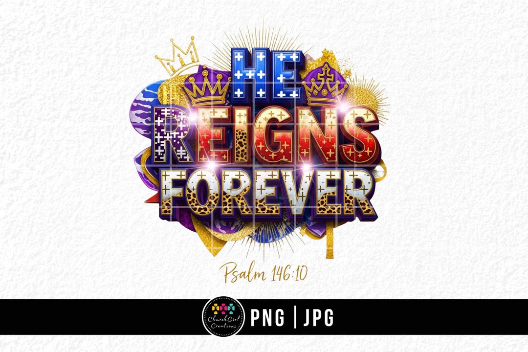 He Reigns Forever PNG, Christian Sublimation Design (digital Download ...