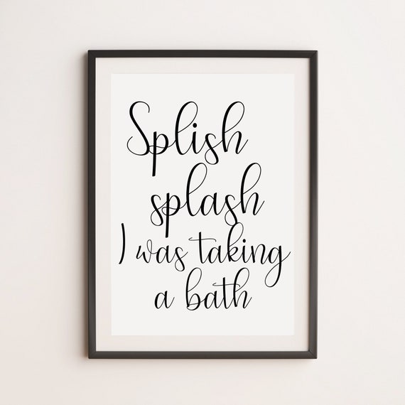 Splish Splash Quotes Splish Splash Bathroom Prints | 98 Funny Ideas
