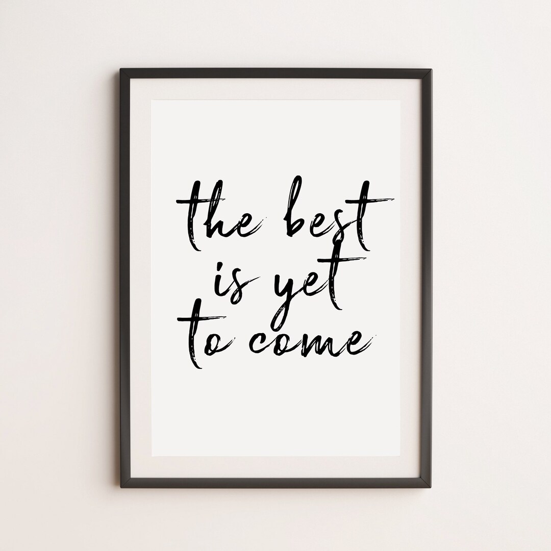 The Best is yet to Come Print Motivational Print - Etsy