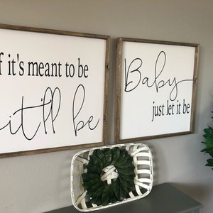 If It's Meant to Be Itll Be, Baby Just Let It Be | Set of 2 Signs | Two ...