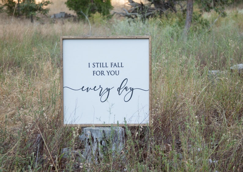 I Still Fall For You Every Day Love Sign Love Quote | Etsy
