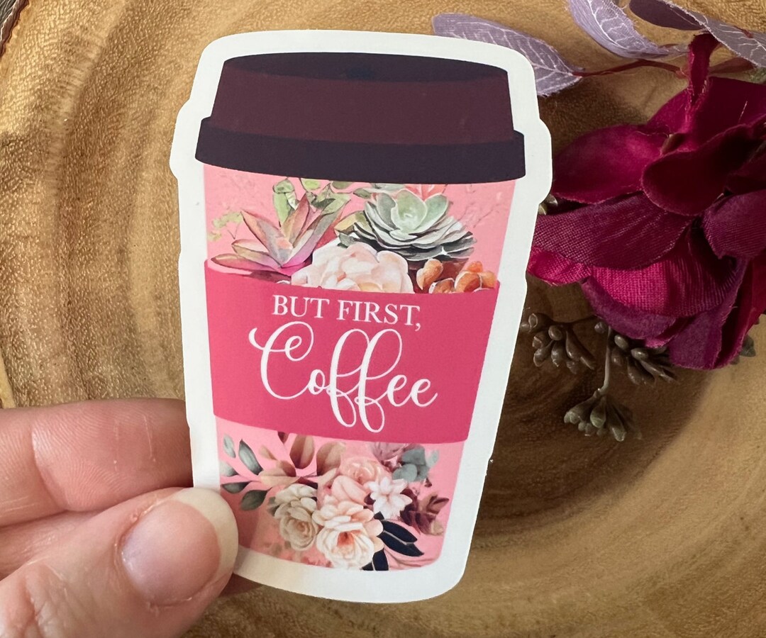 But First Coffee Sticker, Coffee Lover Sticker, Coffee and Floral ...