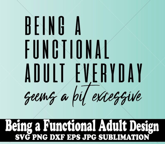 Being a Functional Adult Everyday Seems A Bit Excessive - Etsy
