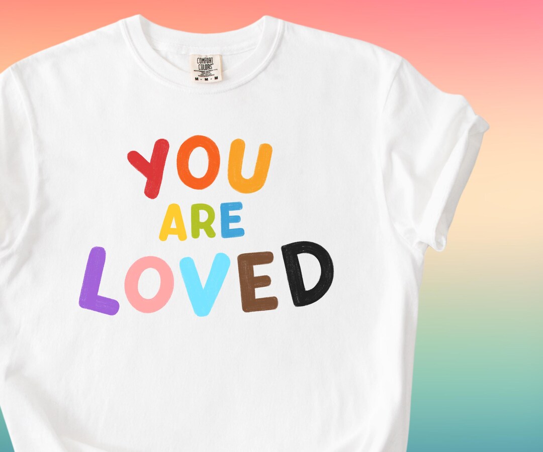 You Are Loved Shirt: Rainbow Pride LGBTQIA+ Affirmation Tee - Etsy