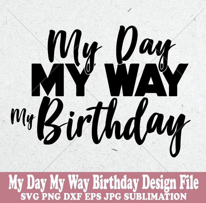 My Day My Way Birthday Design Its My Birthday Cute SVG - Etsy