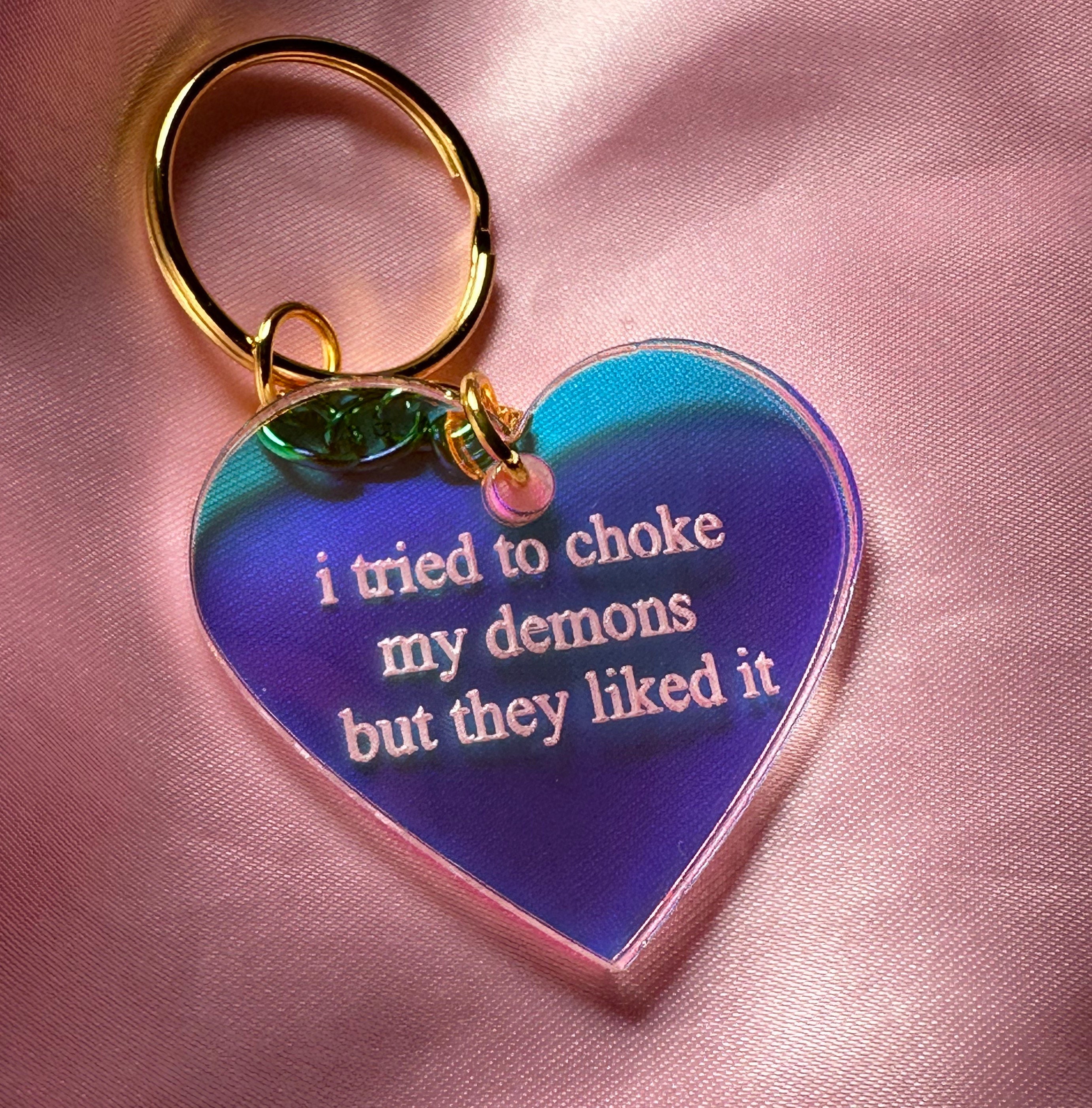 I Tried to Choke My Demons but They Liked It Iridescent Acrylic ...