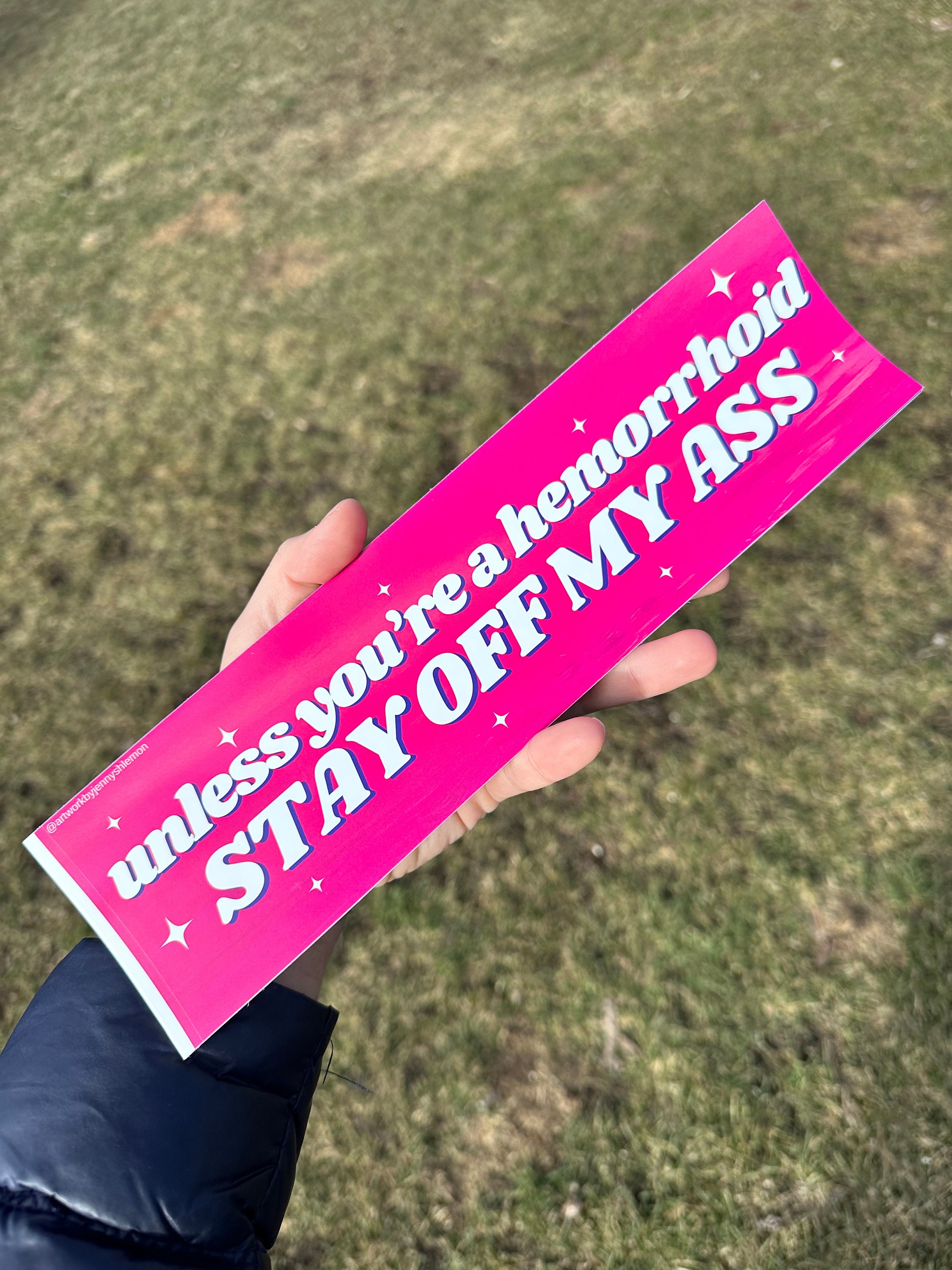 Unless You’re A Hemorrhoid Stay off My Ass Bumper Sticker 11x3 Inches ...