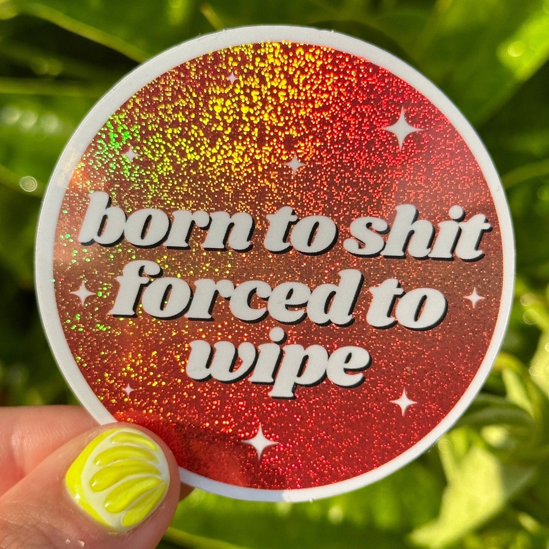 Born to Shit Forced to Wipe Circle Funny Sticker - Etsy