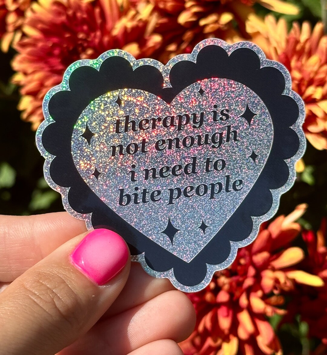Therapy is Not Enough I Need to Bite People Scalloped Glittery Heart ...