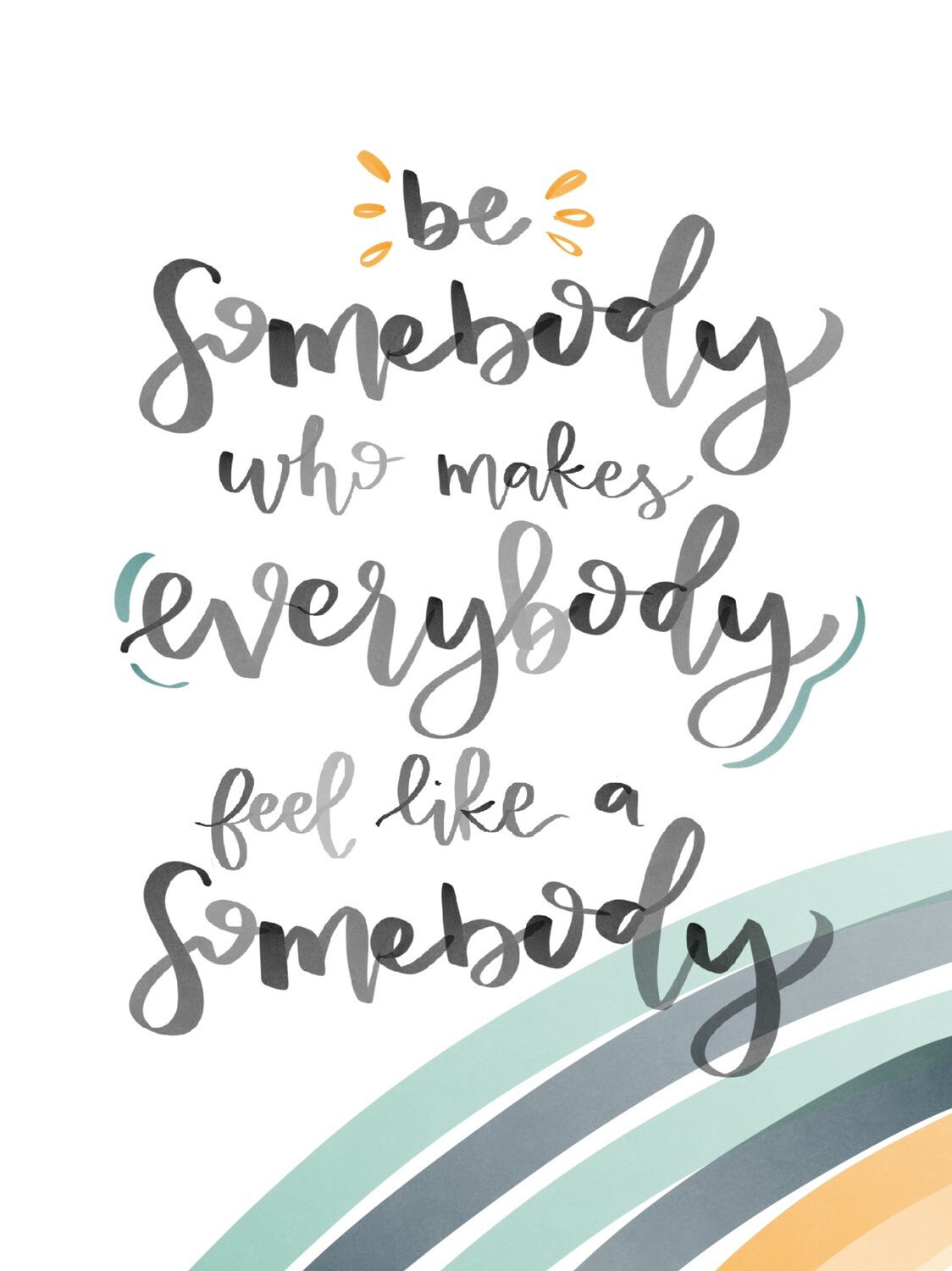 Be Somebody Who Makes Everybody Feel Like A Somebody Print - Etsy