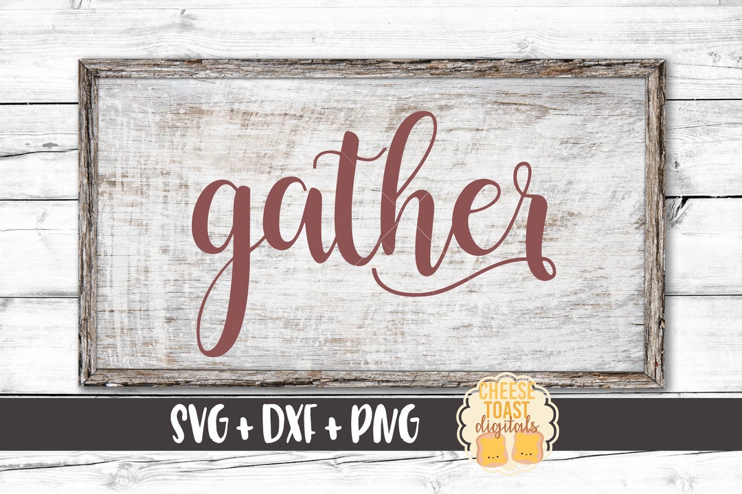Gather SVG, Thanksgiving Svg, Sign Svg, Holiday Svg, Cutting Files, DXF ...