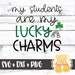 My Students Are My Lucky Charms SVG PNG DXF Cut Files Teacher - Etsy