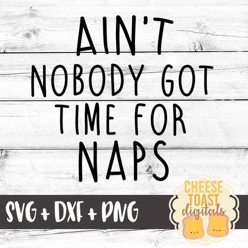 Ain't Nobody Got Time for Naps SVG Kid Svg Nap Svg - Etsy