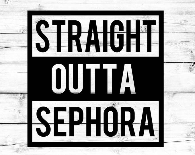 Straight Outta Sephora SVG PNG, Straight Outta Svg, Makeup Svg, Makeup ...