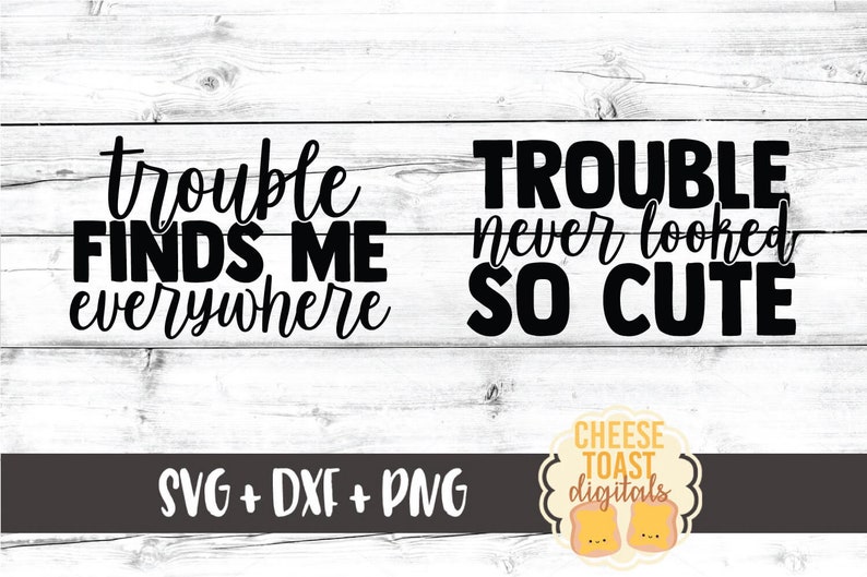 Trouble Finds Me Everywhere | Trouble Never Looked so Cute SVG PNG DXF ...