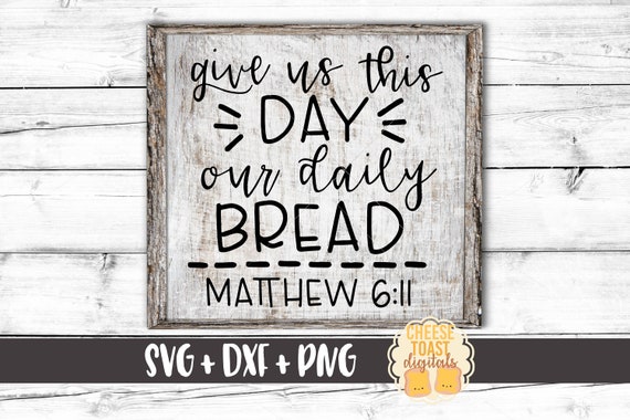 Give Us This Day Our Daily Bread Svg Matthew 6:11 Lord's - Etsy