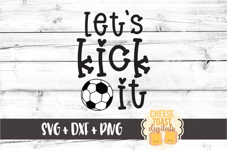 Let's Kick It SVG PNG DXF Cut Files Soccer Svg Soccer | Etsy