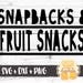 Snapbacks and Fruit Snacks SVG, Toddler Svg, Boy Svg, Kid Svg, Fruit ...