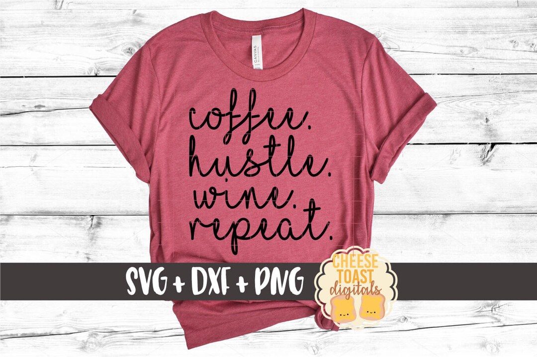 Coffee Hustle Wine Repeat SVG, Coffee Svg, Wine Svg, Hustle Svg, Cut ...