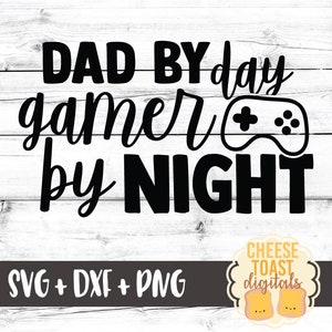 Dad by Day Gamer by Night SVG PNG DXF Cut Files, Father's Day Shirt ...