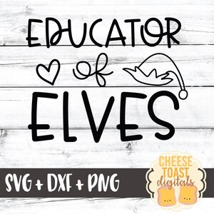 Educator of Elves SVG PNG DXF Cut Files, Teacher Christmas Shirt, Elf ...