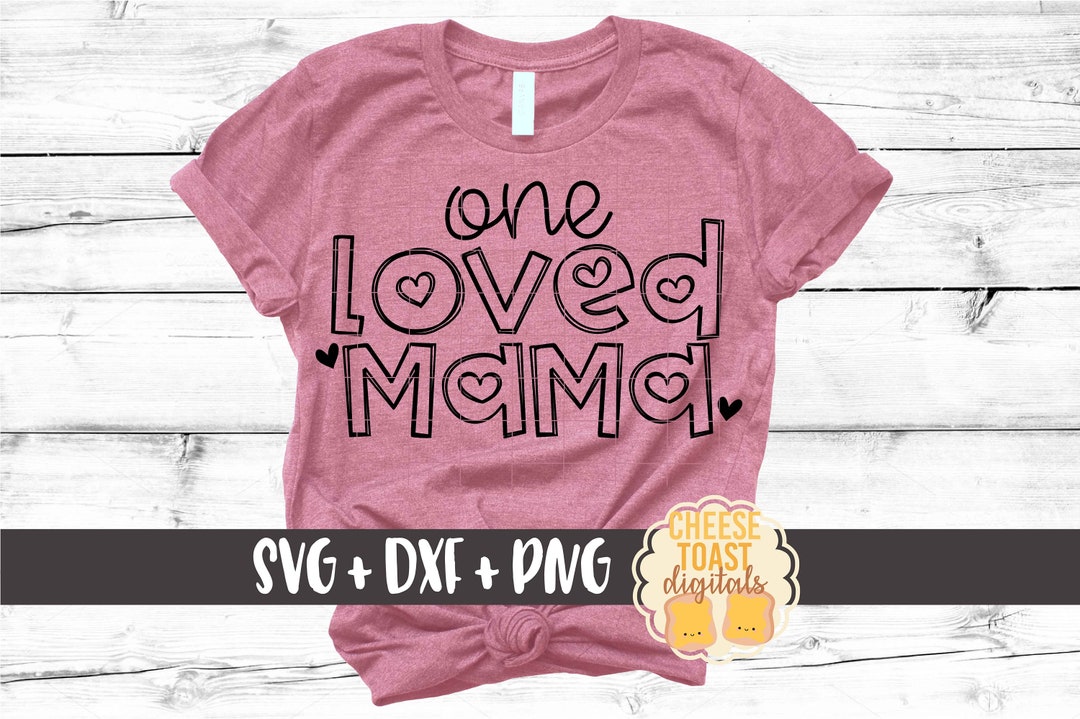 One Loved Mama SVG PNG DXF Cut Files, Valentine Svg, Mama Svg, Mom Svg ...