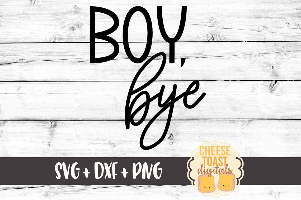 Boy Bye SVG, Toddler Svg, Sassy Svg, Girl Svg, Girl Toddler Svg, Funny ...
