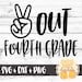 Peace Out Fourth Grade, End of School Svg, Last Day of Fourth Grade Svg ...