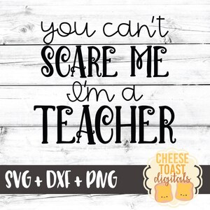 You Can't Scare Me I'm A Teacher SVG PNG DXF Cut Files, Teacher ...