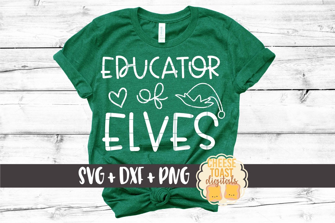Educator of Elves SVG PNG DXF Cut Files, Teacher Christmas Shirt, Elf ...