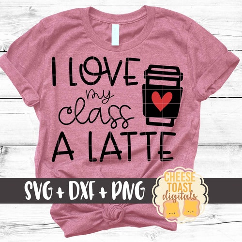 I Love My Class A Latte SVG PNG DXF Cut Files School Teacher - Etsy