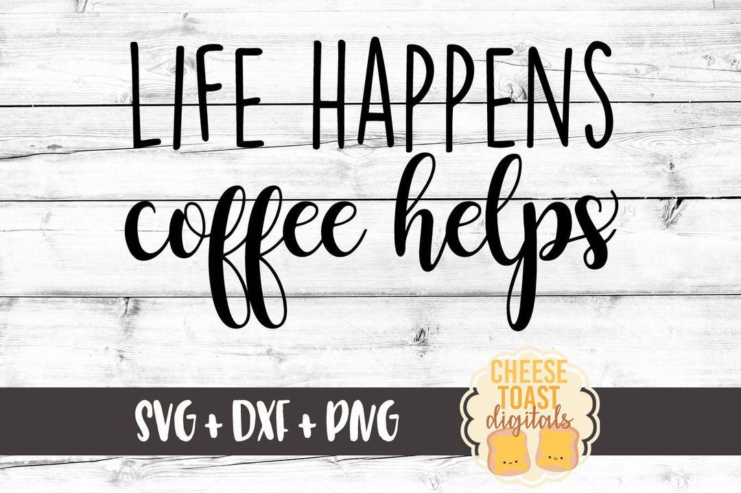 Life Happens Coffee Helps SVG, Coffee Svg, Caffeine Svg, Coffee Lover ...