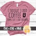 I Thought I Liked Coffee Turns Out I Like Creamer SVG PNG DXF Cut Files ...