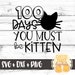 100 Days Must Be Kitten SVG PNG DXF Cut Files, 100 Days of School Shirt ...