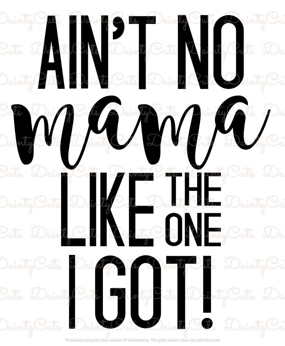 Ain't No Mama Like the One I Got SVG | PNG SVG | Digital Download| Kids ...