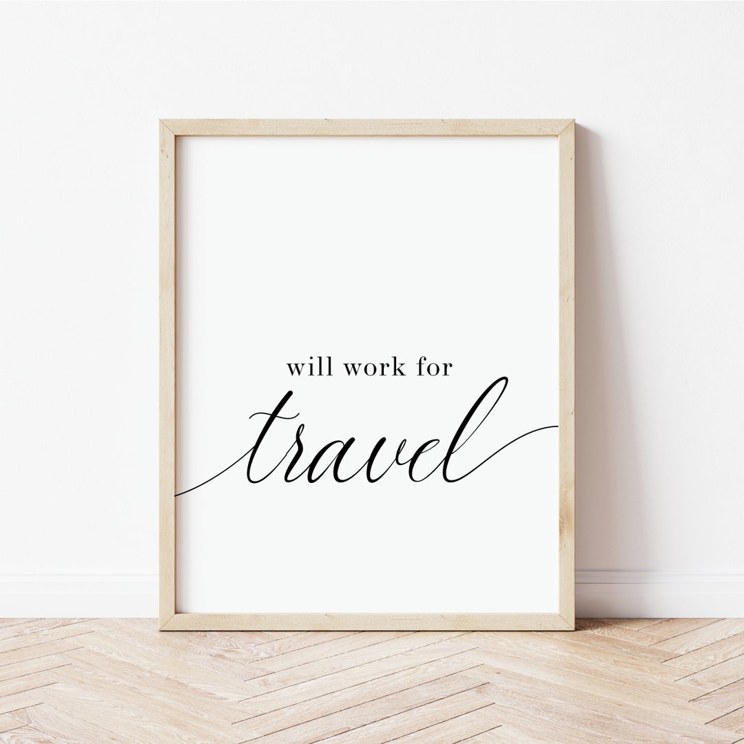 Printable Will Work for Travel Quote, Travel Sayings Sign, Travel Wall ...