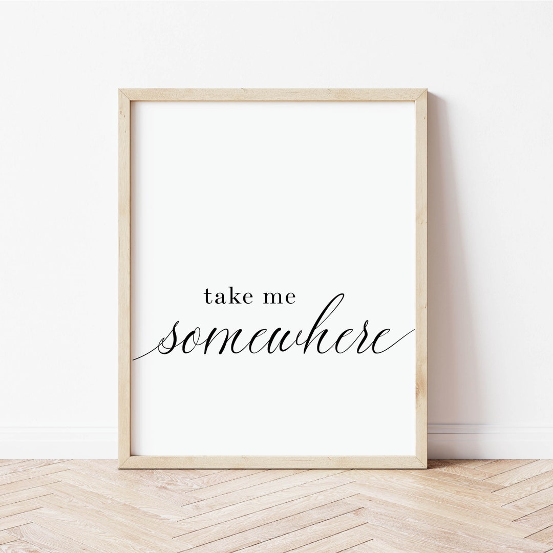 Take Me Somewhere Printable Sign | Printable Travel Quotes, Travel Wall ...