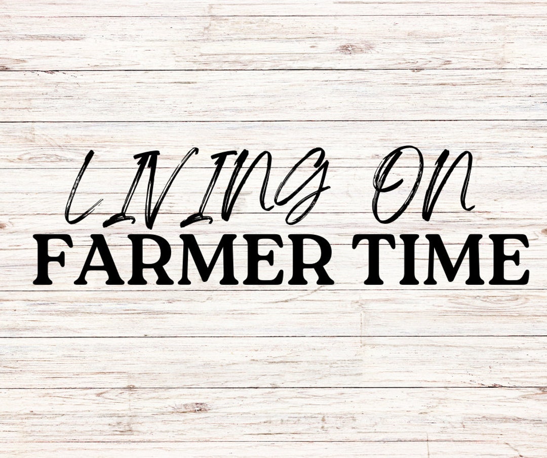 Living on Farmer Time | SVG | Digital Download | PNG| Farm Life ...