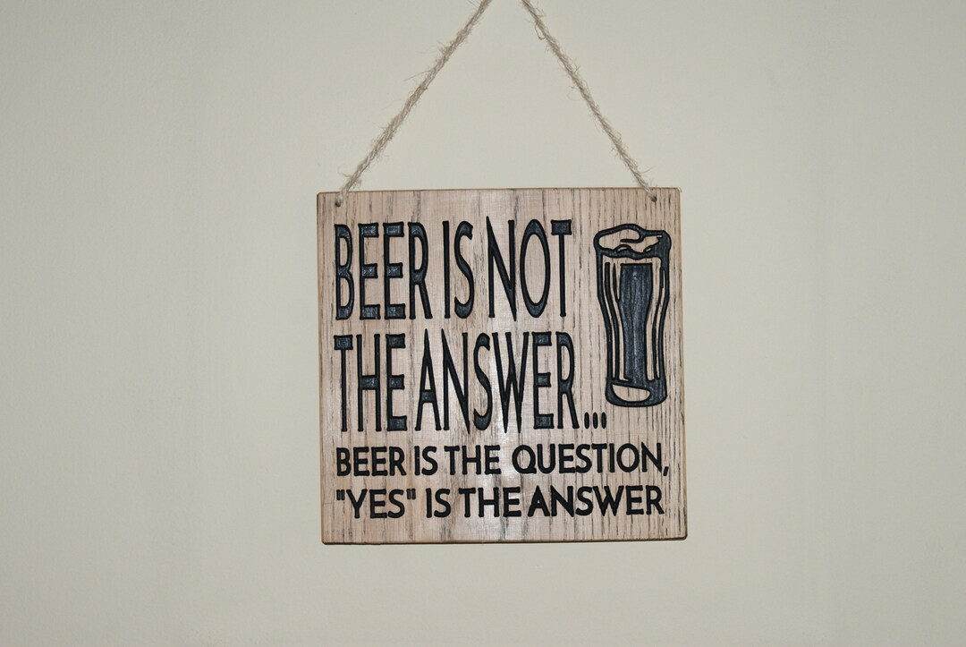 Beer is Not the Answer........, Funny Sign, Wall Decor Hanging Wall ...