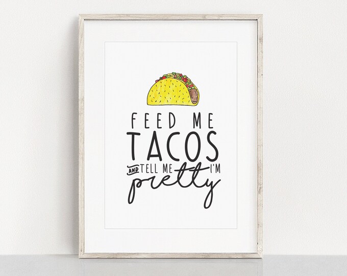 Feed Me Tacos and Tell Me I'm Pretty Art Print - Etsy