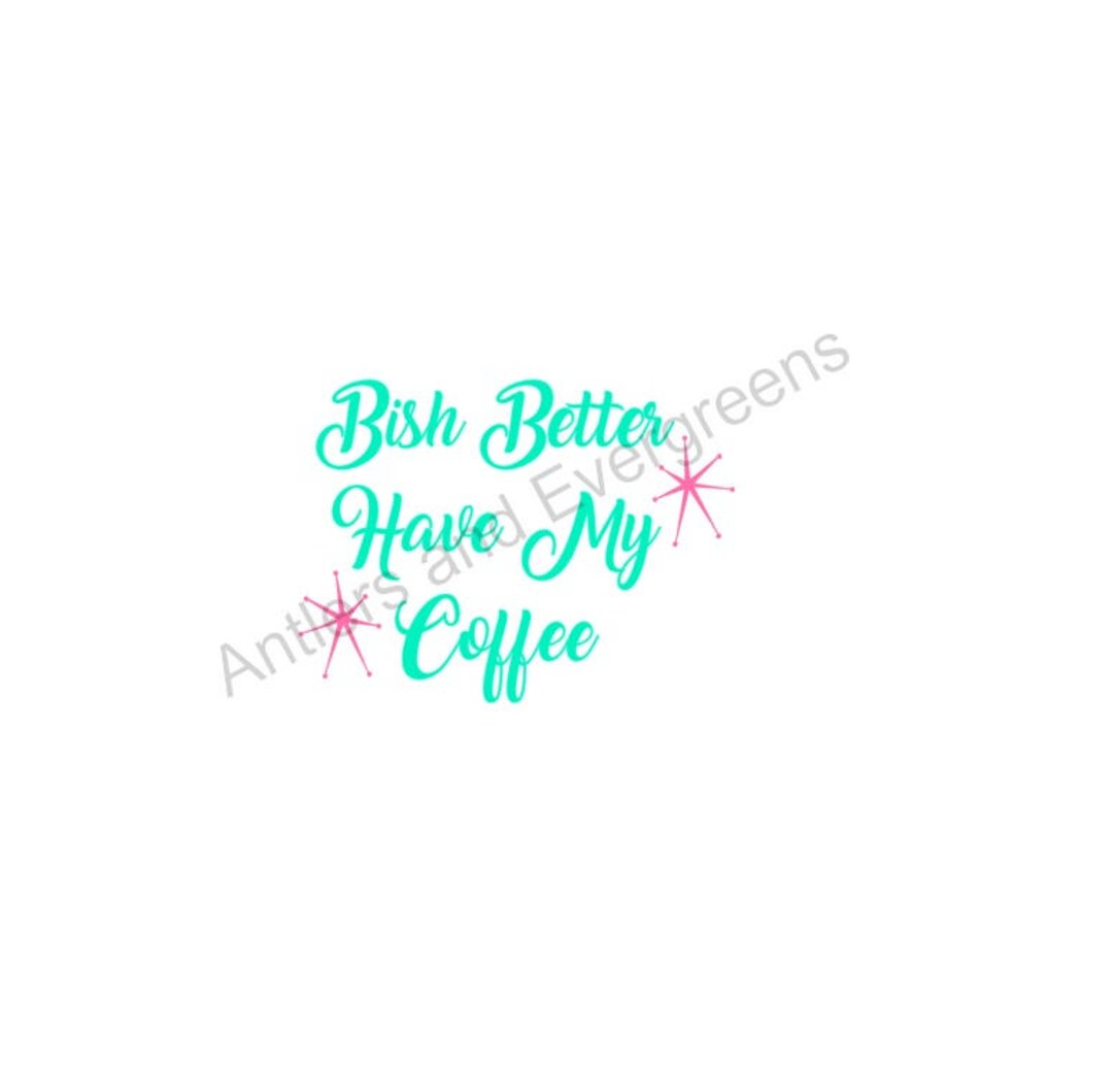 Bish Better Have My Coffee Vinyl Decal for Travel Cup Coffee Mug - Etsy