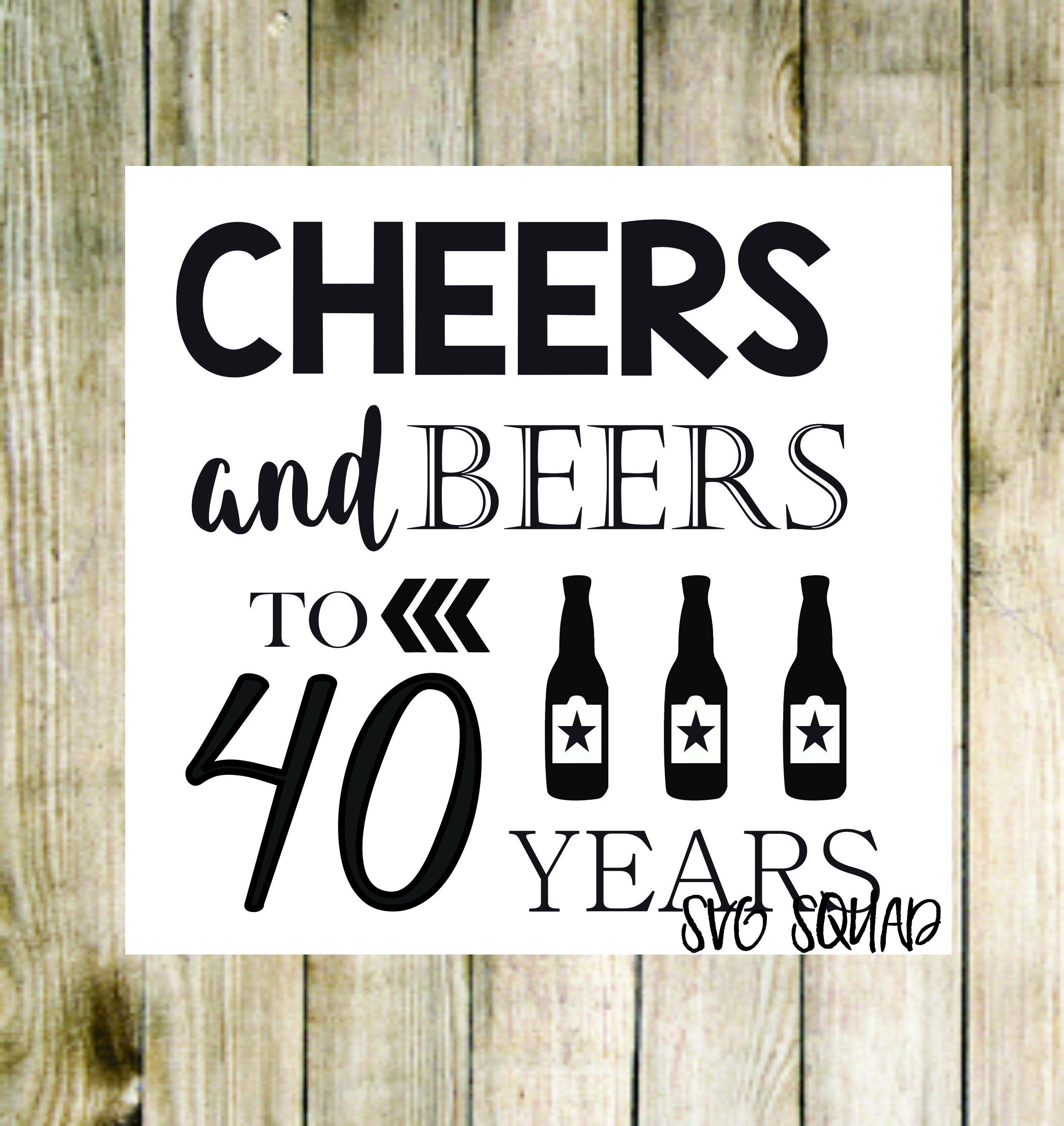 Cheers And Beers To 40 Years Svg Etsy