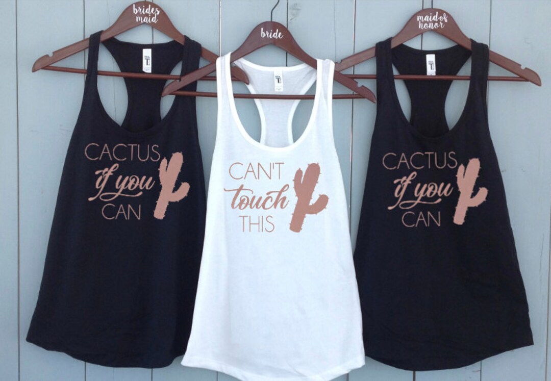 Stagette Party Shirts, Cactus If You Can, Can't Touch This Bride, Cinco ...