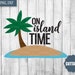 On Island Time cut files summer island SVG dxf summer | Etsy
