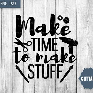 Make Time to Make Stuff SVG Cut File, Craft Quote SVG, Craft Room Svg ...