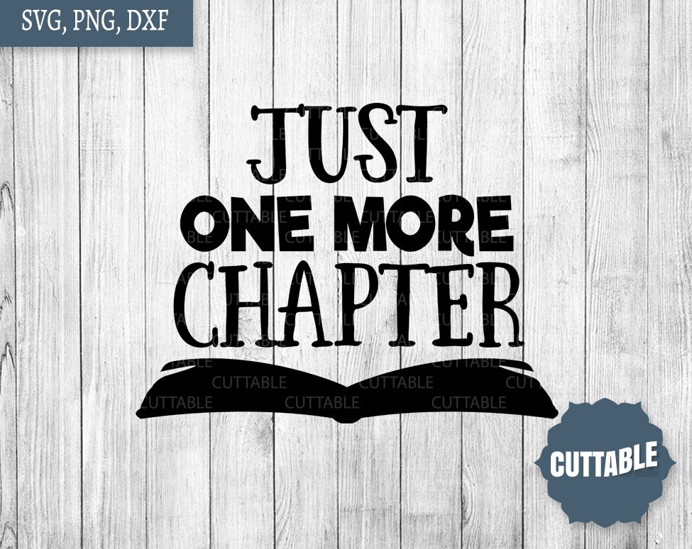 Book Quote SVG Just One More Chapter Cut File Book Lover Cut - Etsy