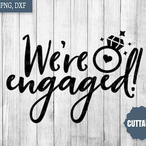 We're Engaged Svg Cut File, Engagement Cut File, Engaged Quote Svg for ...